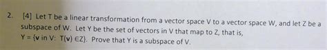 solved 2 [4] let t be a linear transformation from a vector