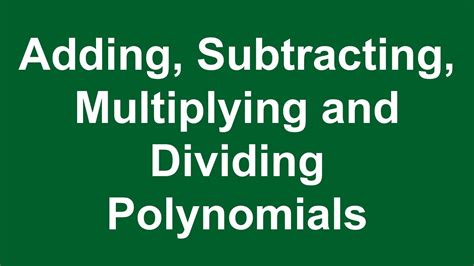 adding subtracting multiplying and dividing polynomials algebra