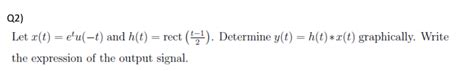 solved let x t etu −t and h t rect 2t−1 determine