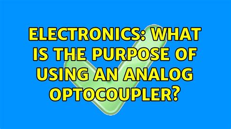 Electronics What Is The Purpose Of Using An Analog Optocoupler 4