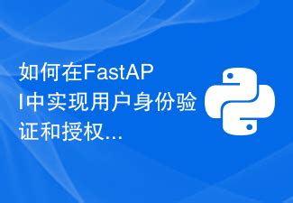 How To Implement User Authentication And Authorization In FastAPI Python Tutorial Php Cn