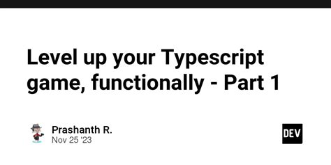 Level Up Your Typescript Game Functionally Part 1 Dev Community