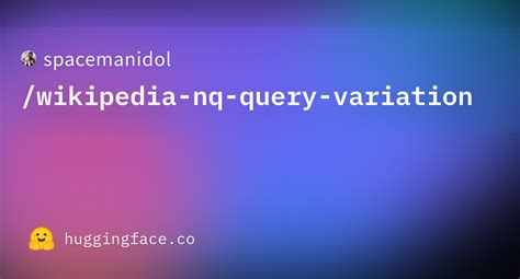 Spacemanidolwikipedia Nq Query Variation · Datasets At Hugging Face