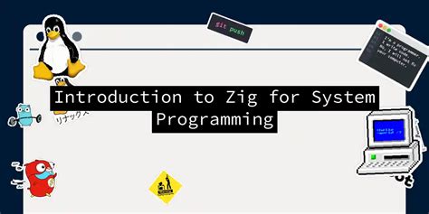 Introduction To Zig For System Programming Hemaks Expert Tutorials And Code Resources