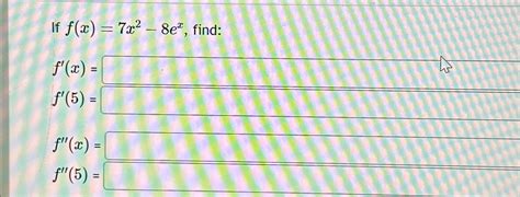 Solved If F X 7x2 8ex ﻿find F X F X F 5