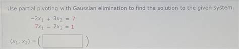 Solved Use Partial Pivoting With Gaussian Elimination To