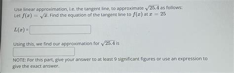 Solved Use linear approximation, i.e. ﻿the tangent line, to | Chegg.com