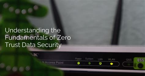 Understanding The Fundamentals Of Zero Trust Data Security