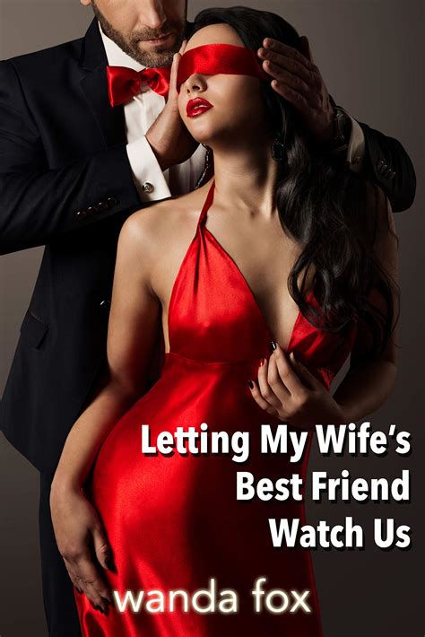 Letting My Wifes Best Friend Watch Us A Kinky Couples Short By Wanda