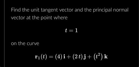 Solved Find The Unit Tangent Vector And The Principal