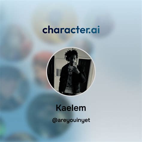 Chat With Kaelem Characterai Ai Chat Reimaginedyour Words Your