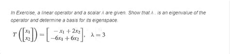 solved in exercise a linear operator and a scalar λ are