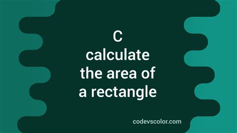 C Program To Calculate The Area Of A Rectangle Codevscolor