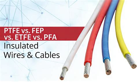 Ptfe Vs Fep Vs Etfe Vs Pfa Wire The Ultimate Insulation Comparison Horle