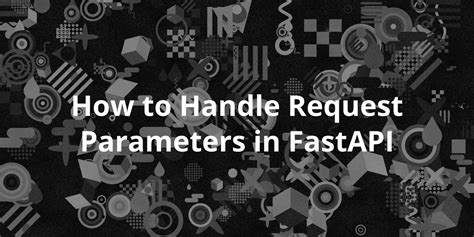 How To Handle Request Parameters In Fastapi Drive Win Grow