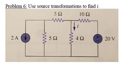 Solved Problem 6 Use Source Transformations To Find I 10