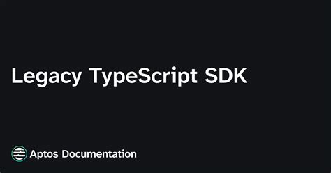 Legacy Typescript Sdk Aptos Documentation