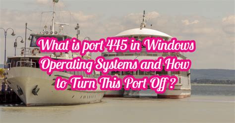 What Is Port 445 In Windows Operating Systems And How To Turn This Port Off SYSTEMCONF
