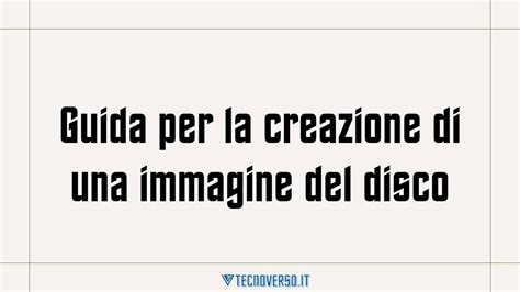 Guida Per La Creazione Di Una Immagine Del Disco
