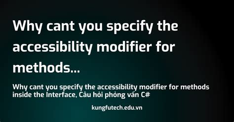 Why Cant You Specify The Accessibility Modifier For Methods Inside The