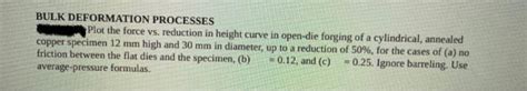 Solved Bulk Deformation Processes Plot The Force Vs