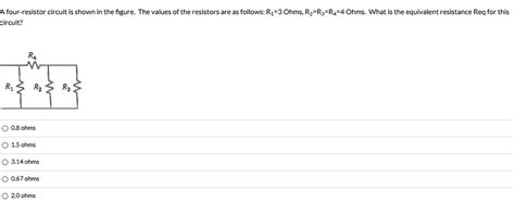 solved a four resistor circuit is shown in the figure the values of