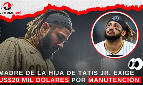 Madre De La Hija De Tatis Jr Exige Us20 Mil Dólares Por Manutención
