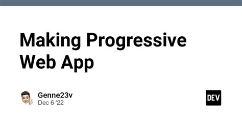 Making Progressive Web App Dev Community
