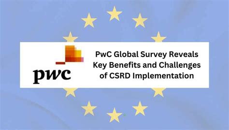 PwC Global Survey Reveals Key Benefits And Challenges Of CSRD Implementation