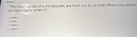 Solved Question 4the Input Signals Of A 10 ﻿bits ﻿adc Are