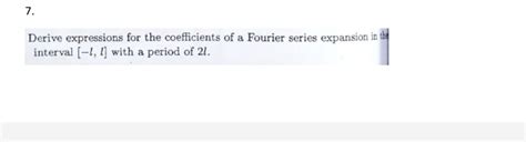 Solved Derive Expressions For The Coefficients Of A Fourier Chegg