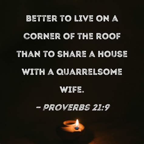 Proverbs 21 9 Better To Live On A Corner Of The Roof Than To Share A House With A Quarrelsome Wife