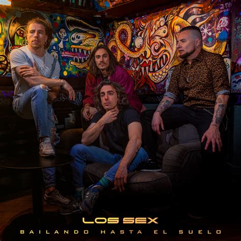 Los Sex Estrenan El Single Bailando Hasta El Suelo Algo De Rock