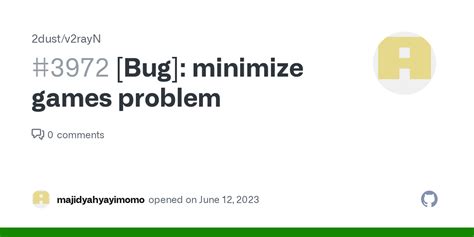 Bug Minimize Games Problem · Issue 3972 · 2dustv2rayn · Github