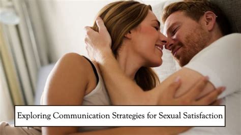 Exploring Communication Strategies For Sexual Satisfaction