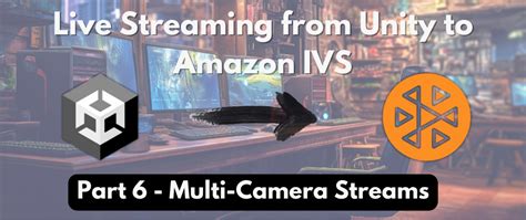 Live Streaming From Unity Multi Camera Streams Part 6 Dev Community