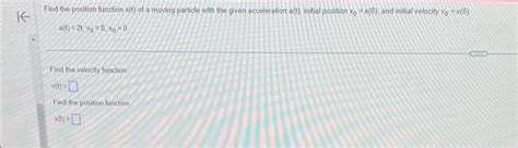 solved find the position function x t of a moving particle