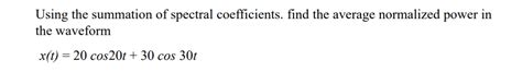 Solved Using The Summation Of Spectral Coefficients Find