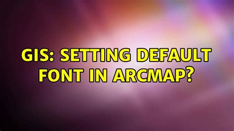 Gis Setting Default Font In Arcmap Youtube