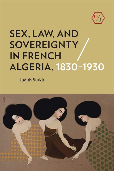 Sex Law And Sovereignity In French Algeria 1830 1930 Judith Surkis