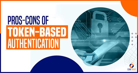 Pros Cons Of Token Based Authentication 4 Variations Decoded Core