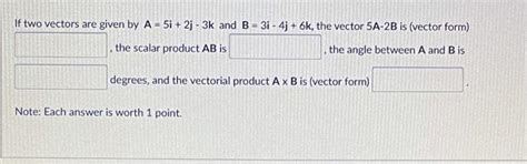 solved if two vectors are given by a 5i 2j 3k and b