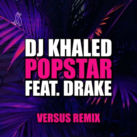 Popstar Versus Remix [free Download] By Dj Khaled Feat Drake Free