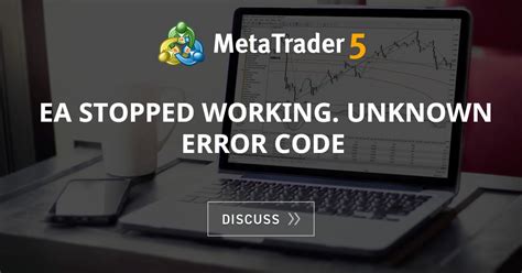 Ea Stopped Working Unknown Error Code Mt4 Mql4 And Metatrader 4 Mql4 Programming Forum