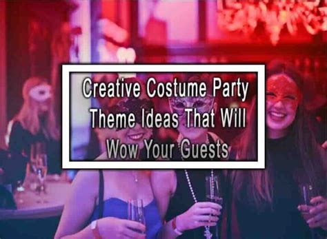 Creative Costume Party Theme Ideas That Will Wow Your Guests