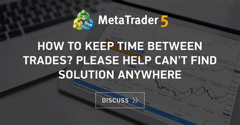 How To Keep Time Between Trades Please Help Cant Find Solution