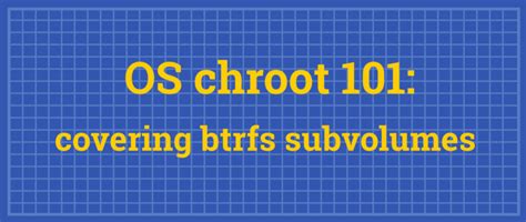 Os Chroot 101 Covering Btrfs Subvolumes Fedora Magazine