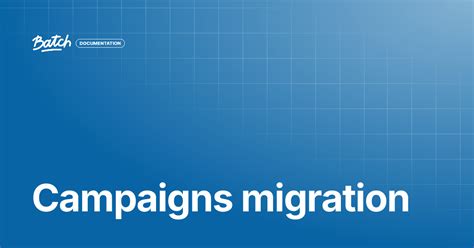 Campaigns Migration Batch Documentation