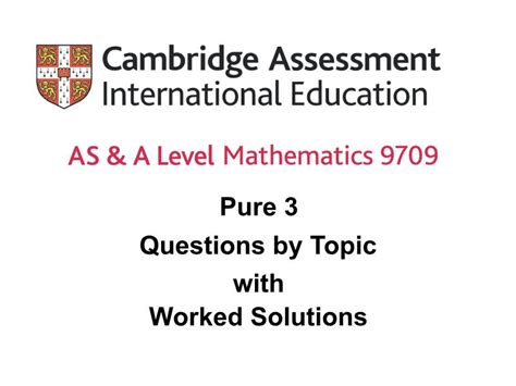 a level 9709 pure 3 questions by topic worked solutions from past
