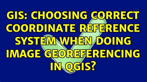 GIS Choosing Correct Coordinate Reference System When Doing Image Georeferencing In QGIS YouTube
